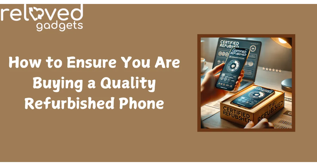 Everything You Need to Know About Refurbished Phones | Reloved Gadgets